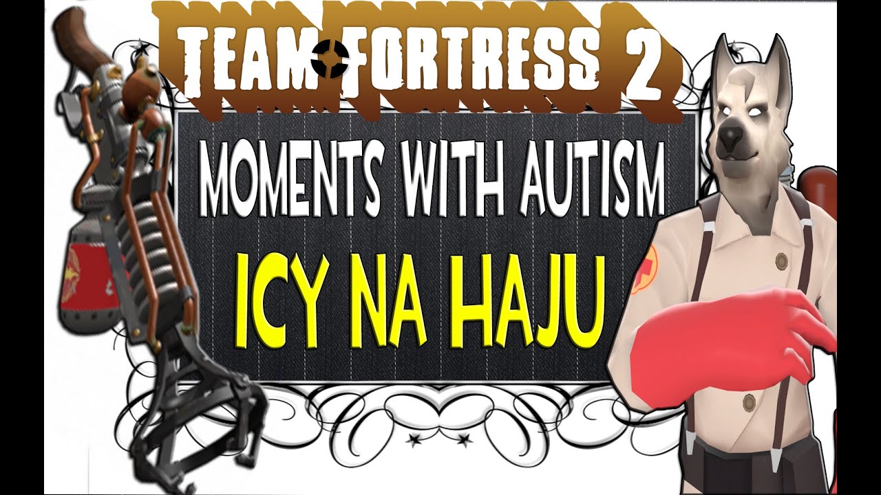 Team Fortress 2 Moments with Autism - OŁ MAJ GAD czyli ICY NA HAJU ...