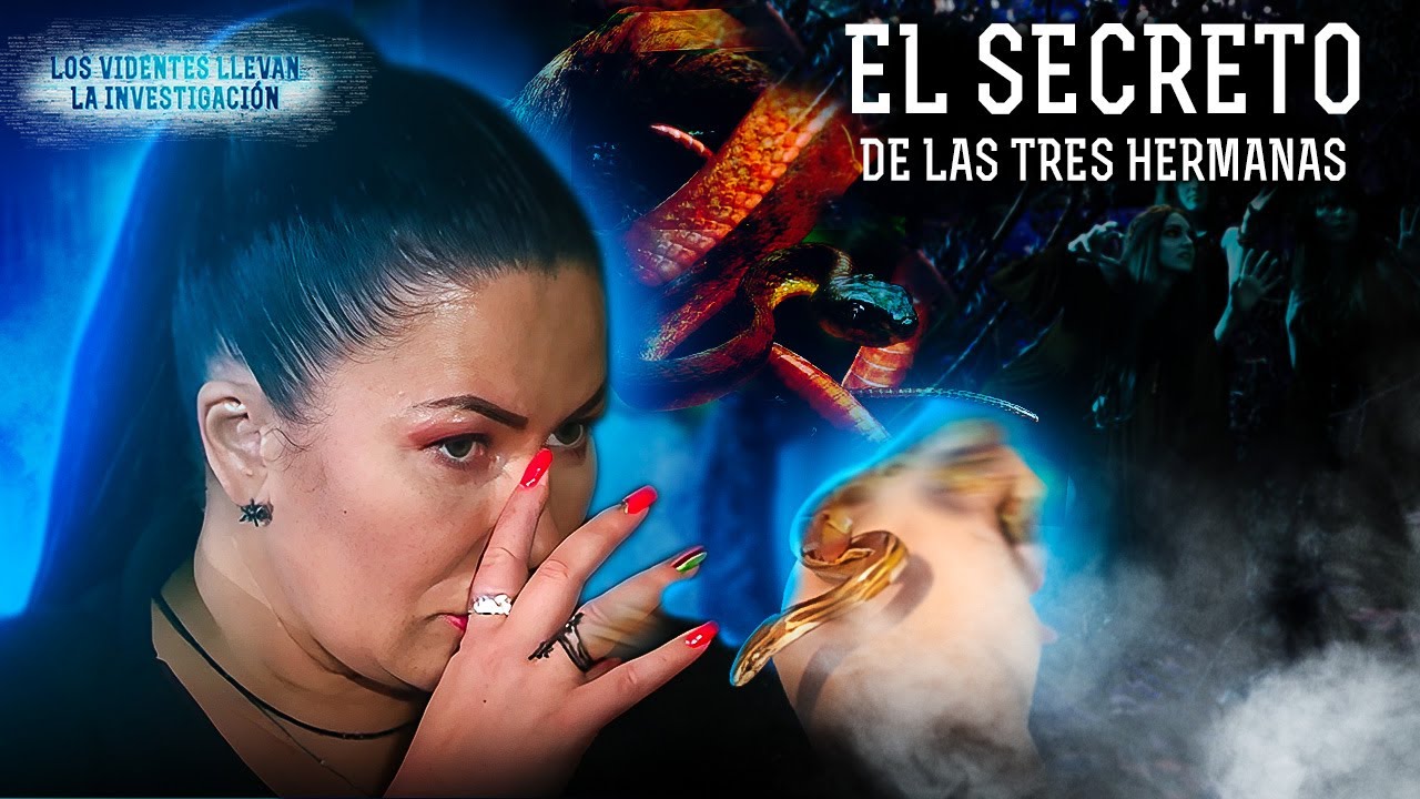 El secreto de las tres hermanas – LOS VIDENTES LLEVAN LA INVESTIGACIÓN ...