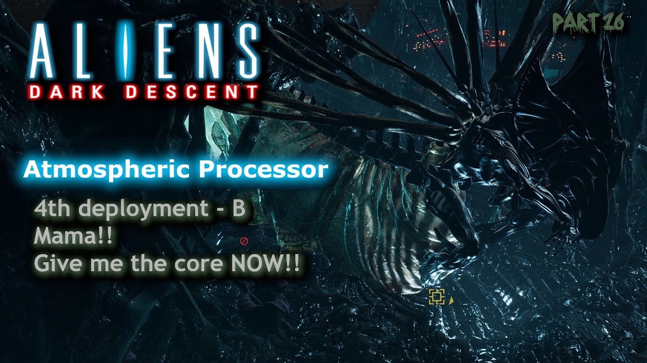 MAMA KEEPS THE POWER CORE, LET'S BLAST MAMA - Aliens Dark Descent pt26 - Atmospheric Processor ...