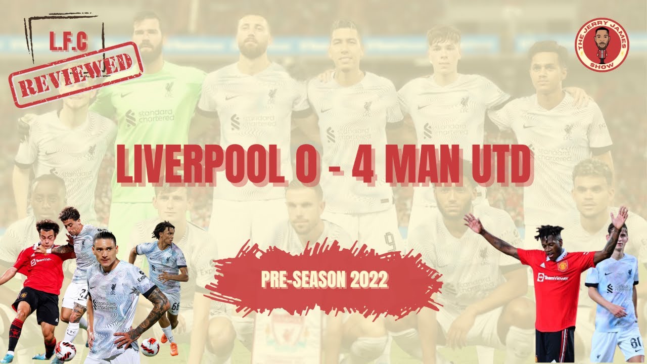 LFC REVIEWED : LIVERPOOL 0 - 4 MAN UTD | PRE-SEASON 2022 REVIEW - YouTube
