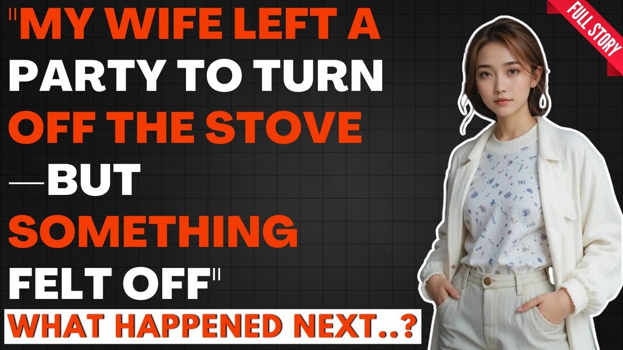"My Wife Left a Party to Turn Off the Stove—But Something Felt Off ...