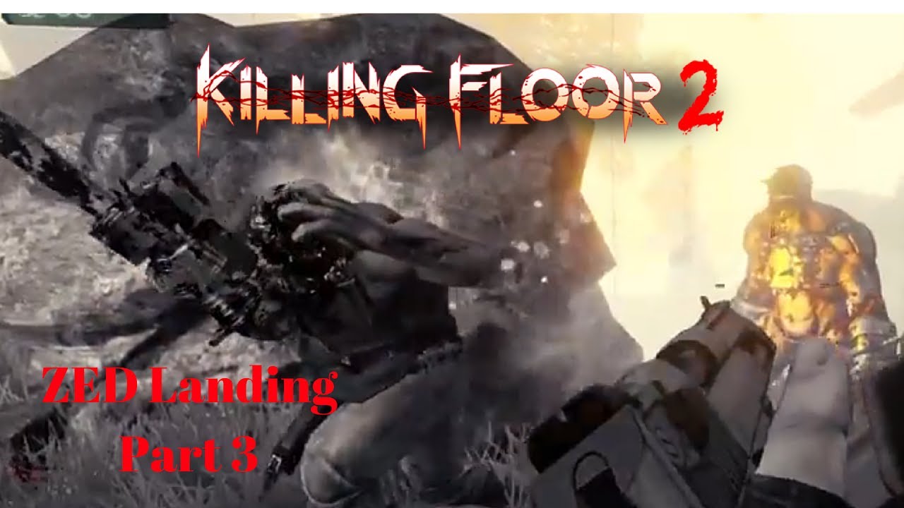 Killing Floor 2 ZED Landing Gameplay Part 3 - YouTube
