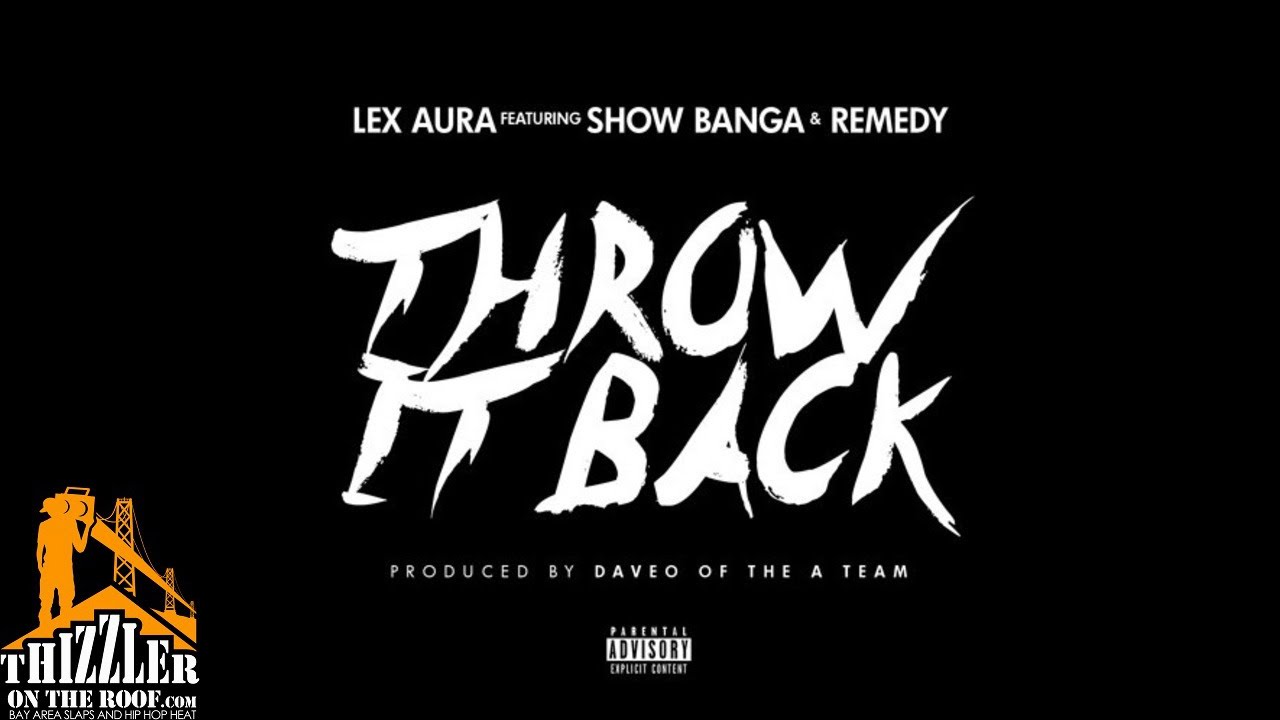 Lex Aura ft. Show Banga, Remedy - Throw It Back [Prod. Dave-O Of The A ...