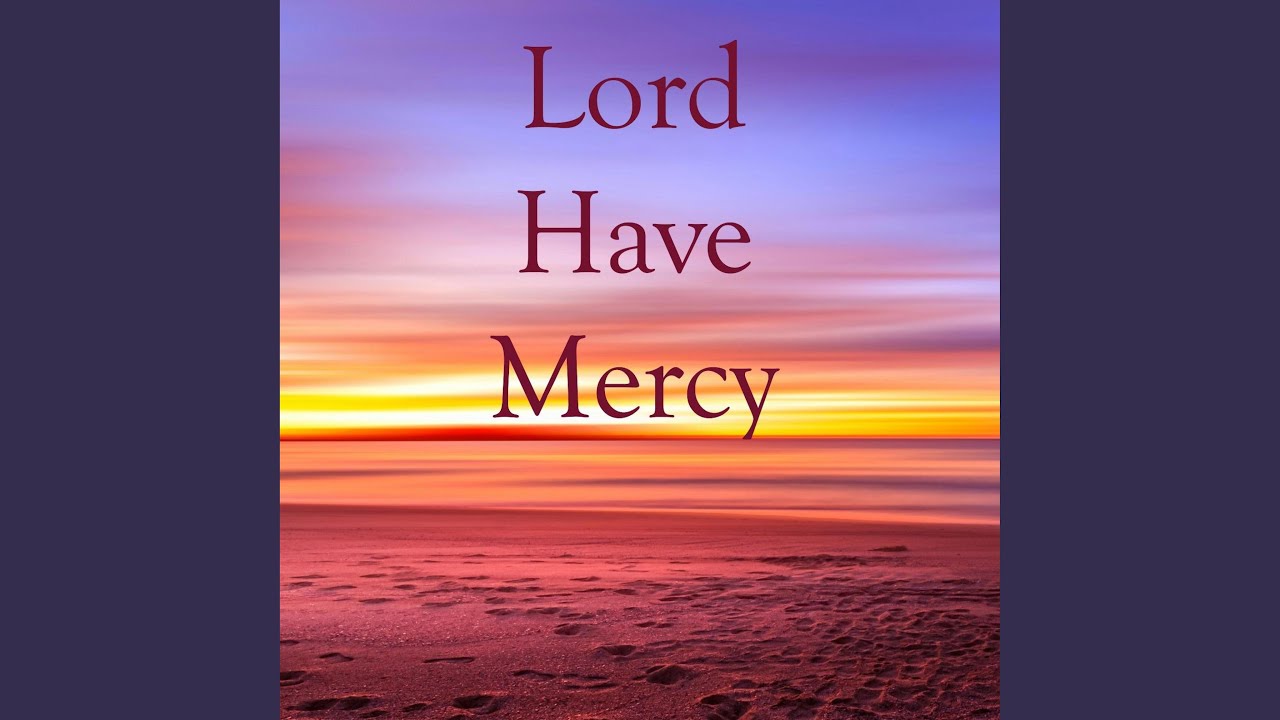 Lord Have Mercy - YouTube