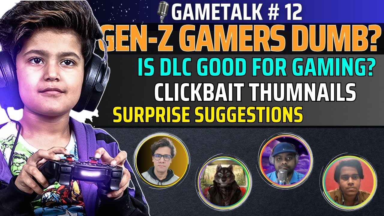 GameTalk #12 - Indian Gen-Z dumb? | Video Game DLC scam | Clickbait ...