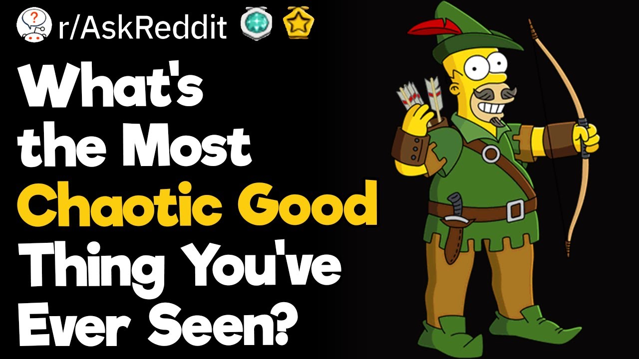 What’s the Most Chaotic Good Thing You’ve Ever Seen? - YouTube