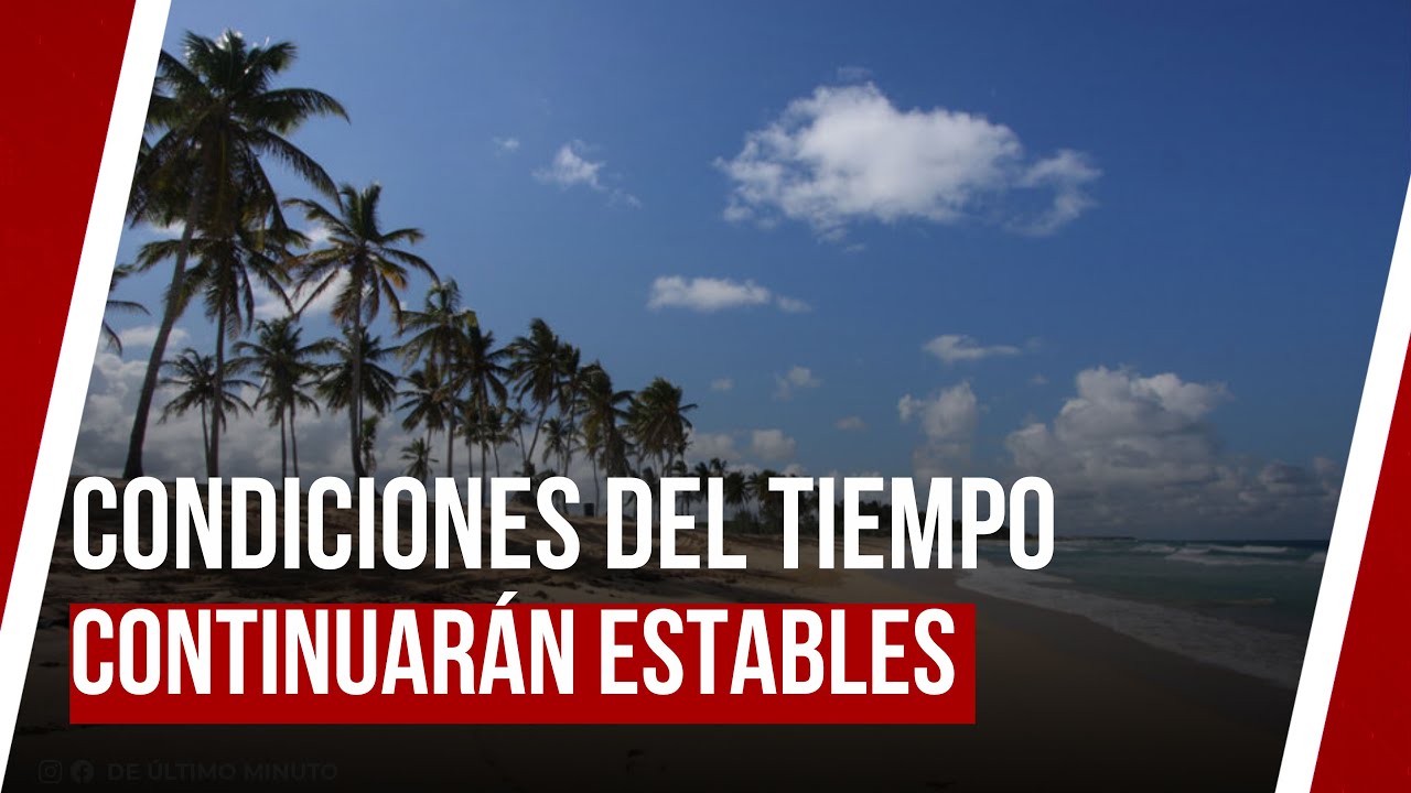 CONDICIONES DEL TIEMPO CONTINUARÁN ESTABLES - YouTube