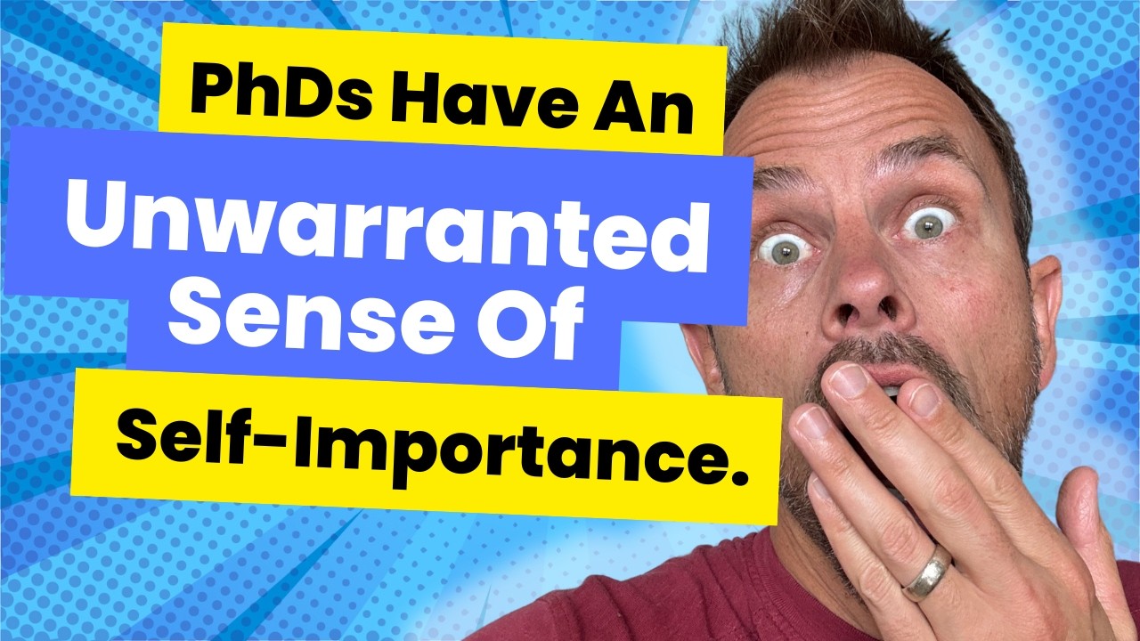 PhDs Have An Unwarranted Sense Of Self-Importance. - YouTube