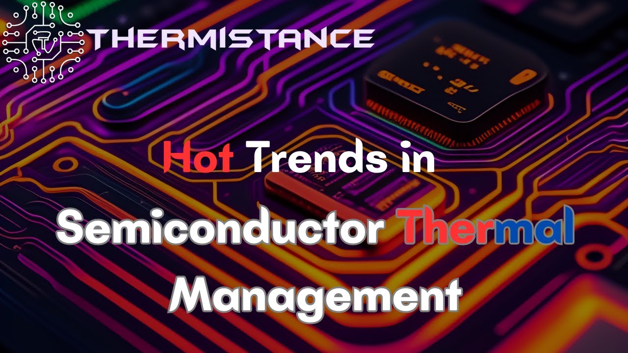 Hot Trends In Semiconductor Thermal Management - YouTube