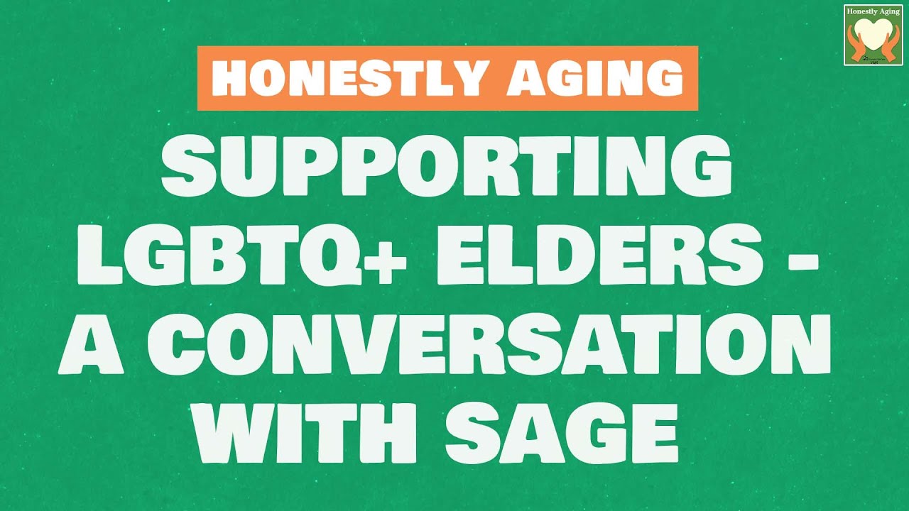 Supporting LGBTQ+ Elders - A Conversation with SAGE - YouTube