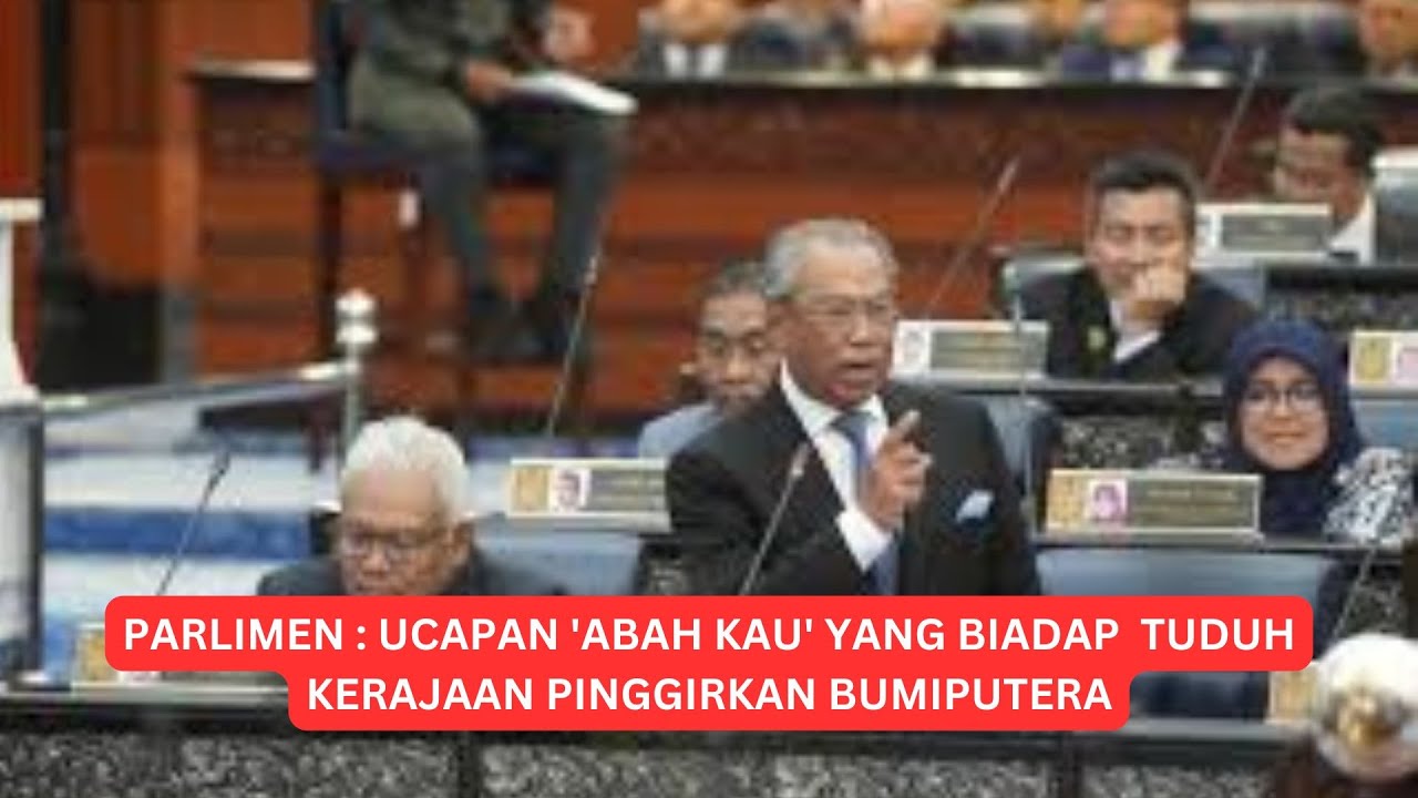 PARLIMEN : UCAPAN 'ABAH KAU' YANG TIDAK BERTANGGUNGJAWAB TUDUH KERAJAAN ...
