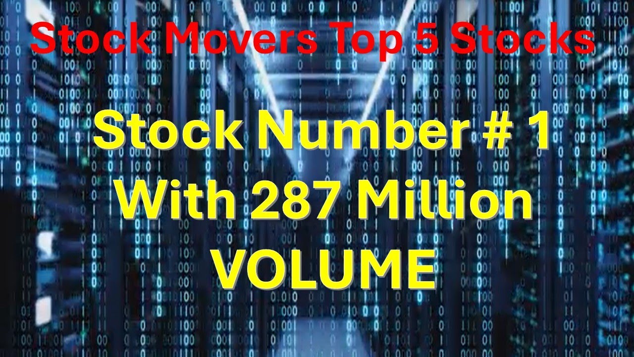 Stock Movers Top 5 Stocks (Number 1) Stock With 287 Million In Volume ...