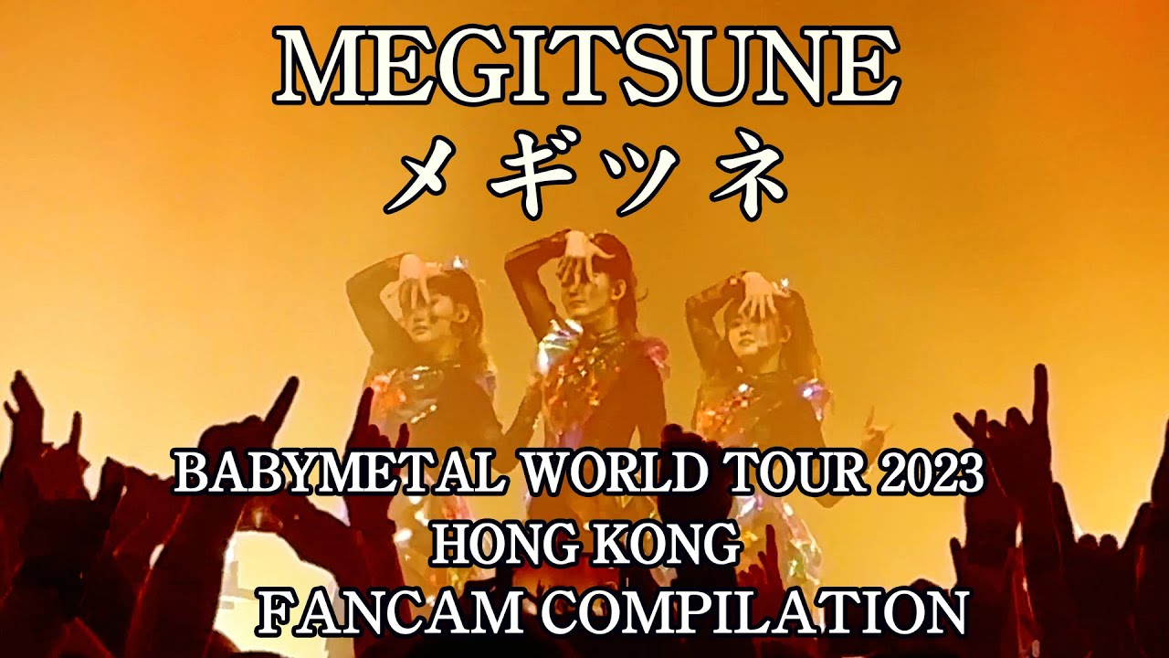BABYMETAL“MEGITSUNE” LIVE IN HONGKONG 31/05/2023 (FANCAM COMPILATION ...