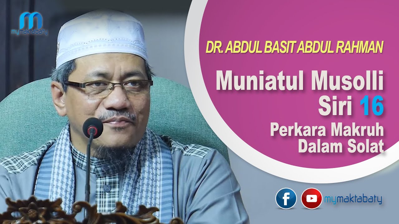 Dr Abdul Basit Abdul Rahman - Kitab Muniatul Musolli Siri 016 - Perkara Makruh Dalam Solat - YouTube