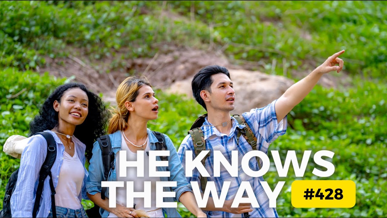 #428 - He Knows the Way 🛤️ - YouTube