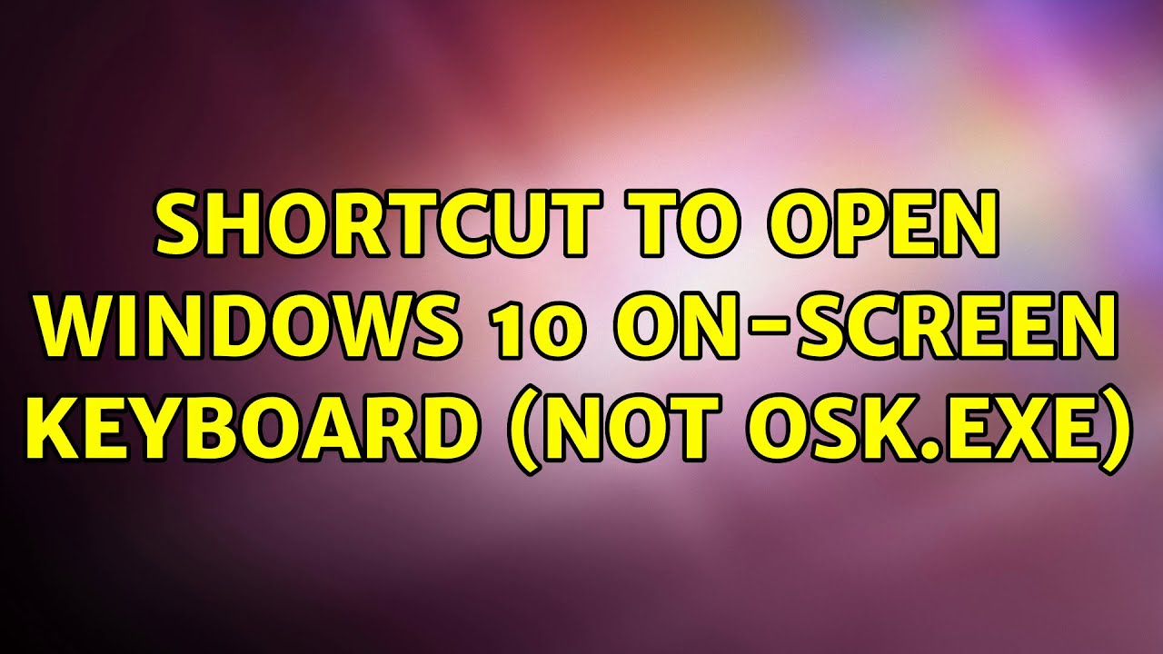 Shortcut to open Windows 10 On-Screen Keyboard (not OSK.exe) (2 ...