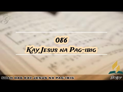 SDAH 086 Kay Jesus na Pag-ibig | SDA HYMNAL PHILIPPINE EDITION - YouTube