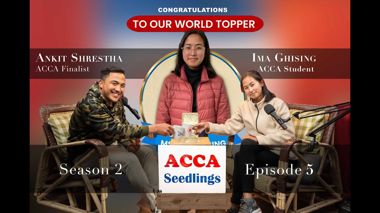 ACCA Seedlings SE02 E05 || Ms. Ima Ghising, ACCA World Topper || How to ...