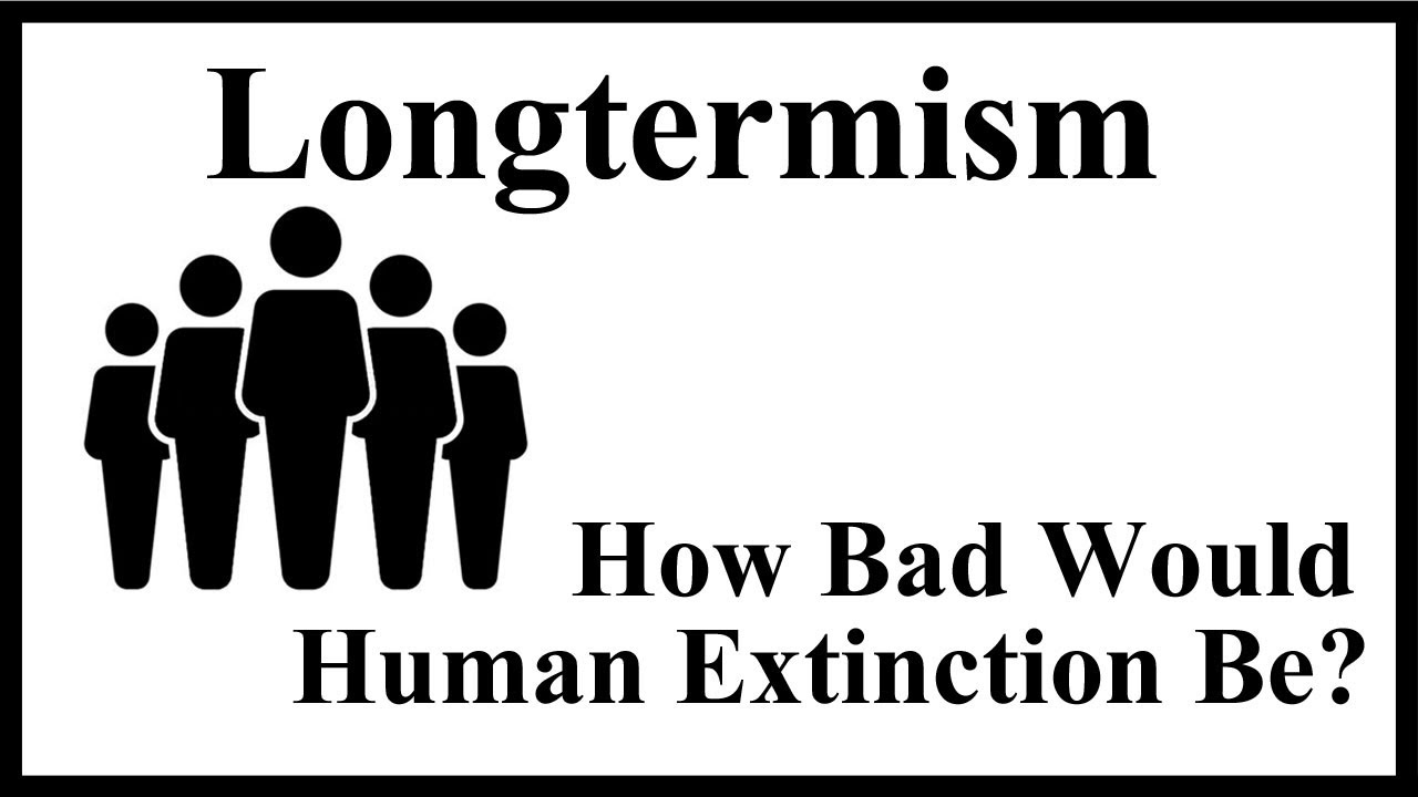 Longtermism (How bad would human extinction be?) by Émile P. Torres ...