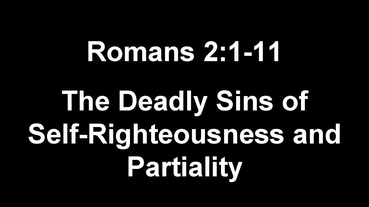 Romans 2:1-11 The Deadly Sin of Self-Righteousness and Partiality - YouTube