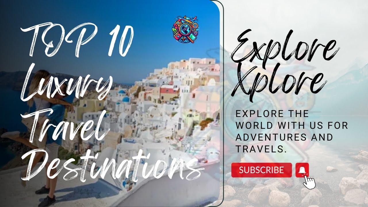 Top 10 Luxury Travel Destinations for Discerning Explorer - YouTube