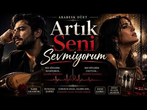 Artık Seni Sevmiyorum ❤️ | Duygusal Arabesk Düet | Ayrılık Şarkıları 2026