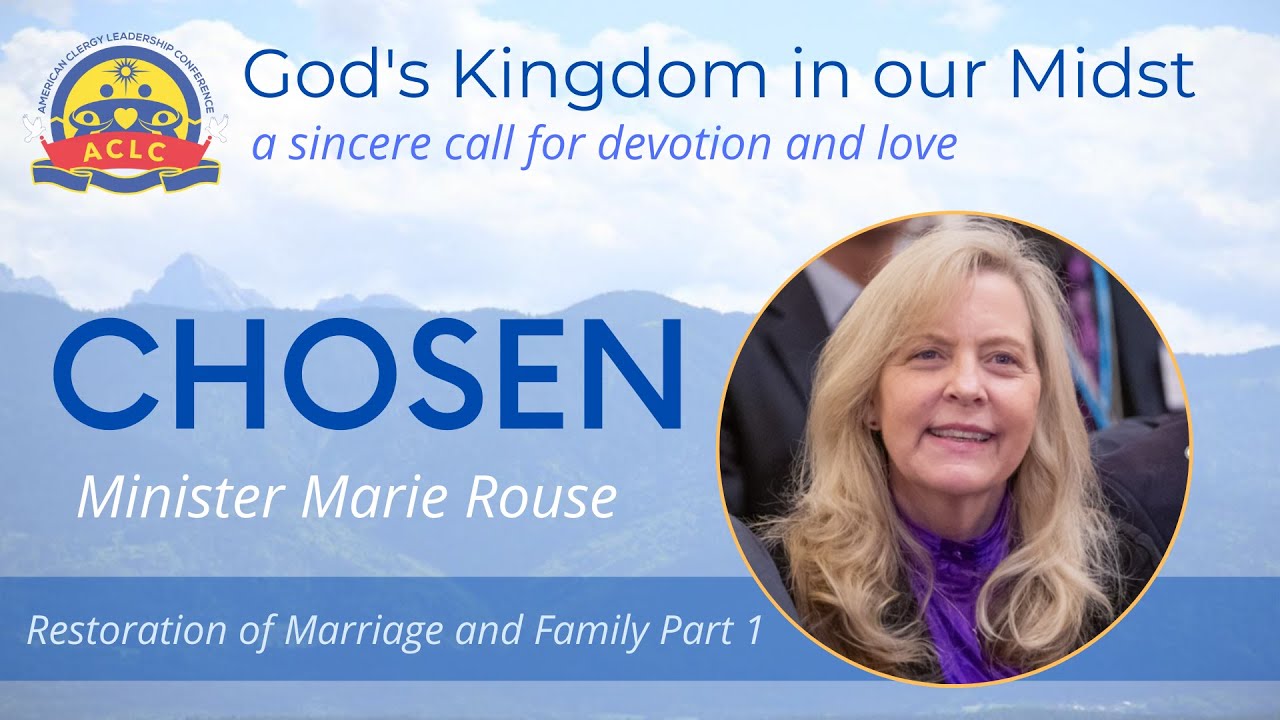 ACLC CHOSEN Part 1 Restoration of Marriage and Family w/ Minister Marie ...