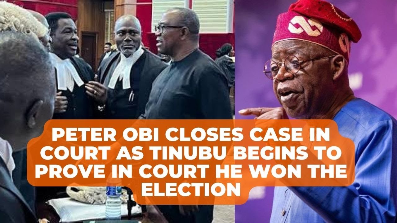 Peter Obi Closes Case in Court as Tinubu Begins to Prove in Court He ...