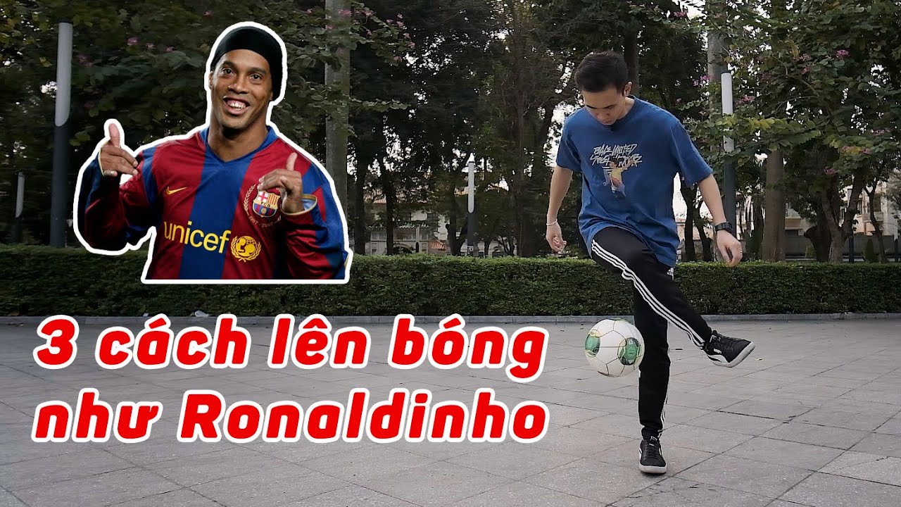 Phat Freestyle hướng dẫn 3 cách lên bóng đẹp mắt như Ronaldinho | Ronaldinho's flick up tutorial ...
