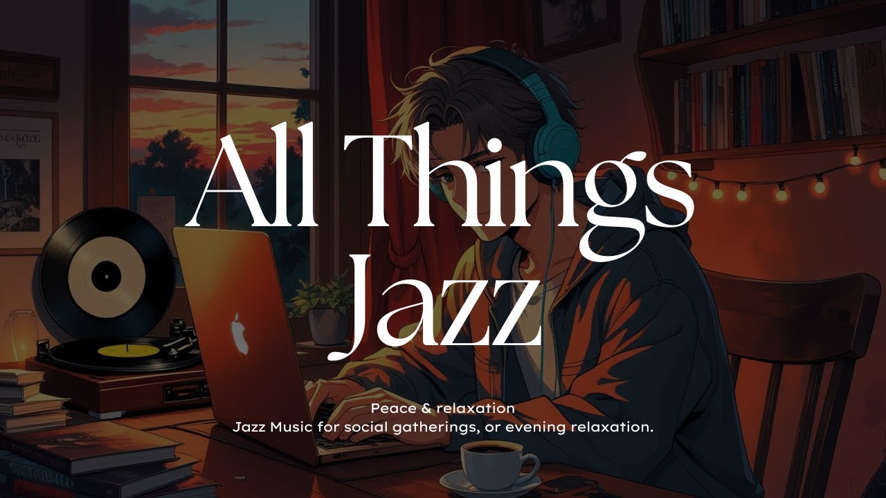 All Things Jazz: Unwind with 1 Hour of Soothing Jazz – Relax, Work, Study - YouTube
