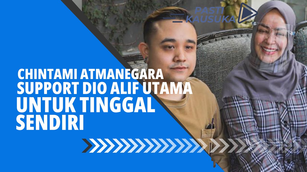 CHINTAMI ATMANEGARA SUPPORT DIO ALIF UTAMA UNTUK TINGGAL SENDIRI. - YouTube