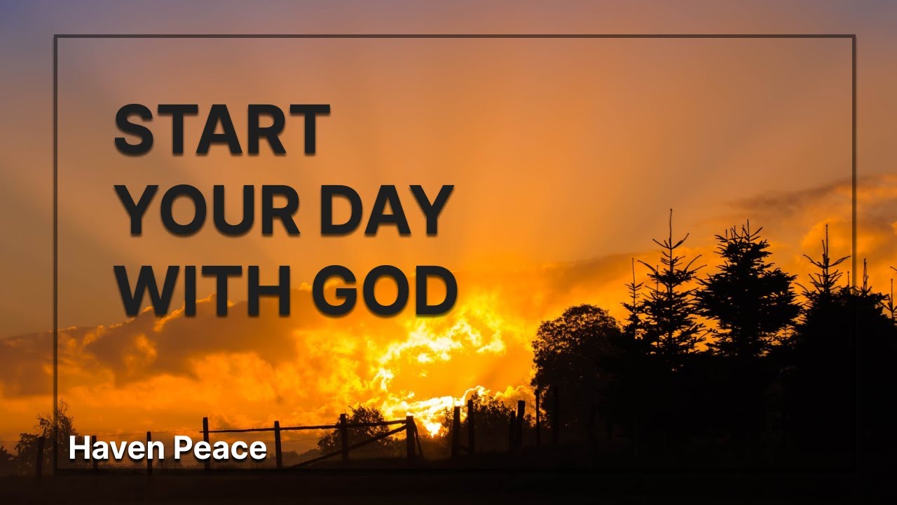 START YOUR DAY WITH GOD | Listen Daily - Morning Inspiration ...