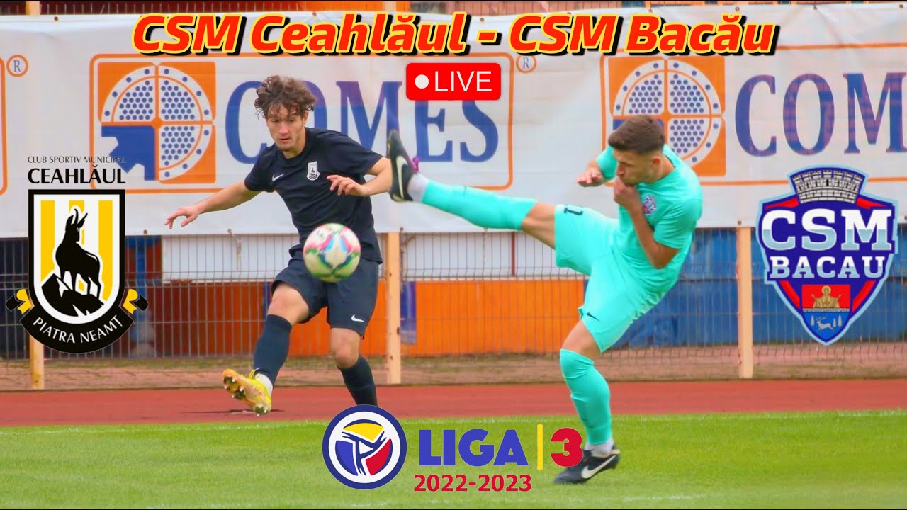 CSM CEAHLAUL - CSM BACAU LIVE | LIGA 3 ROMANIA - YouTube
