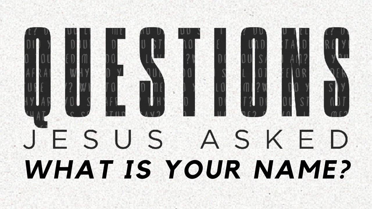 Questions Jesus Asked | What is Your Name? - YouTube