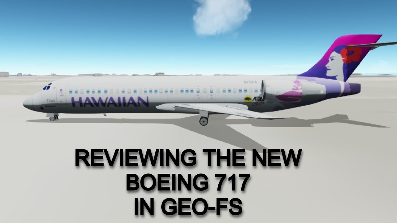 REVIEWING THE NEW BOEING 717 IN GEO-FS - YouTube