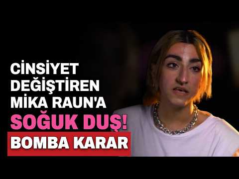 CİNSİYET DEĞİŞTİREN MİKA RAUN'A SOĞUK DUŞ! HAKKINDA BOMBA KARAR…