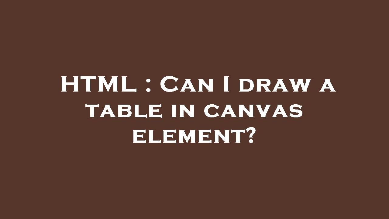 HTML Can I Draw A Table In Canvas Element YouTube HTML Can I Draw A Table In Canvas Element YouTube