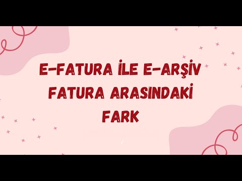 E-FATURA İLE E-ARŞİV FATURA ARASINDAKİ FARK