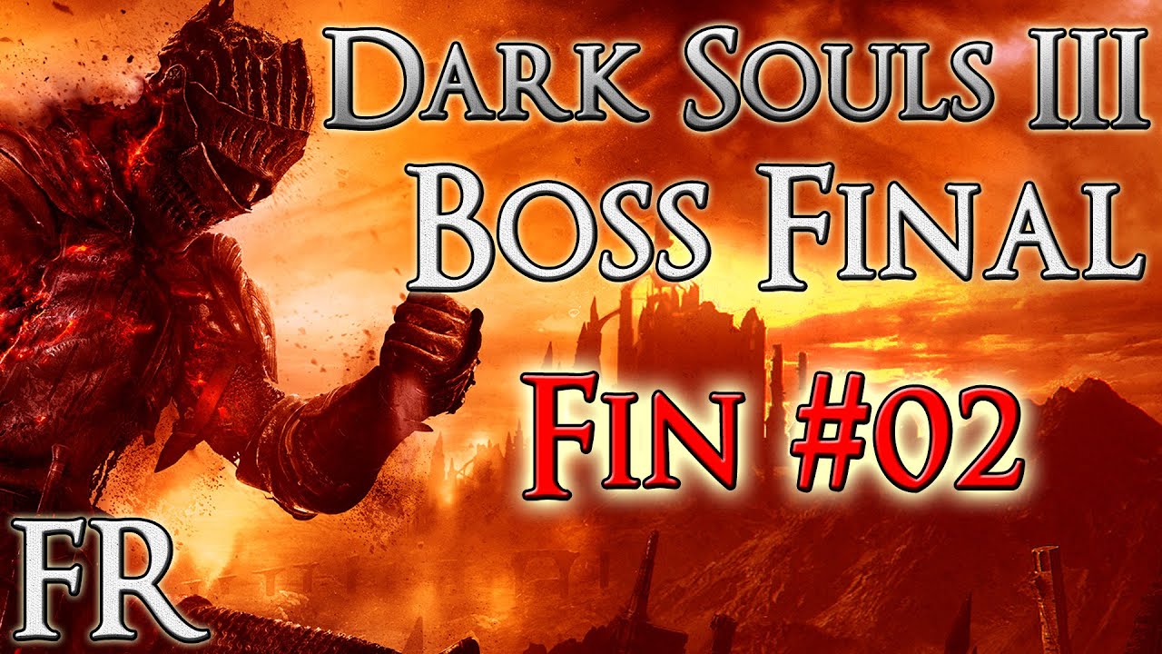 Dark Souls 3(FIN) - Boss Final + Fin#02 (FR)(1080p) - YouTube