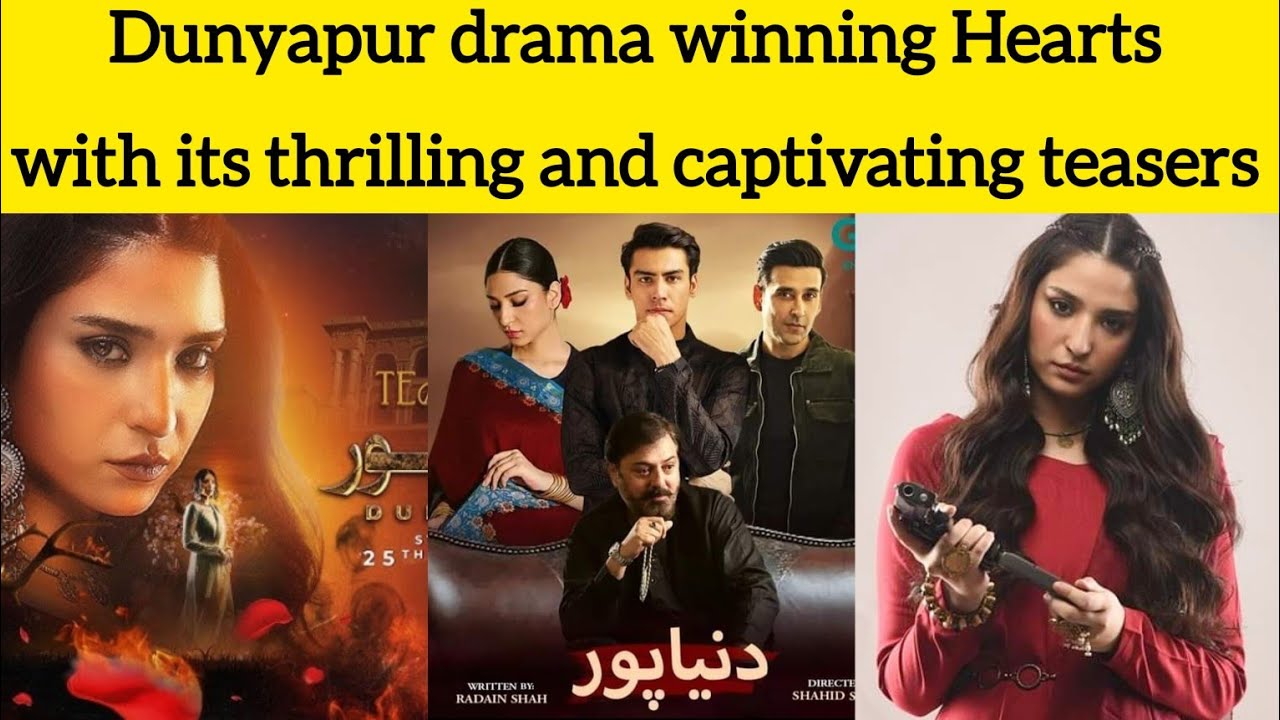 Dunyapur drama has everyone talking with its thrilling and captivating ...