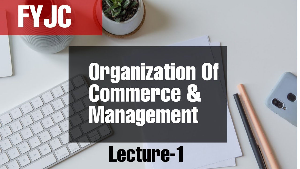 FYJC(OCM) Introduction of Commerce & Management (Lecture-1) - YouTube