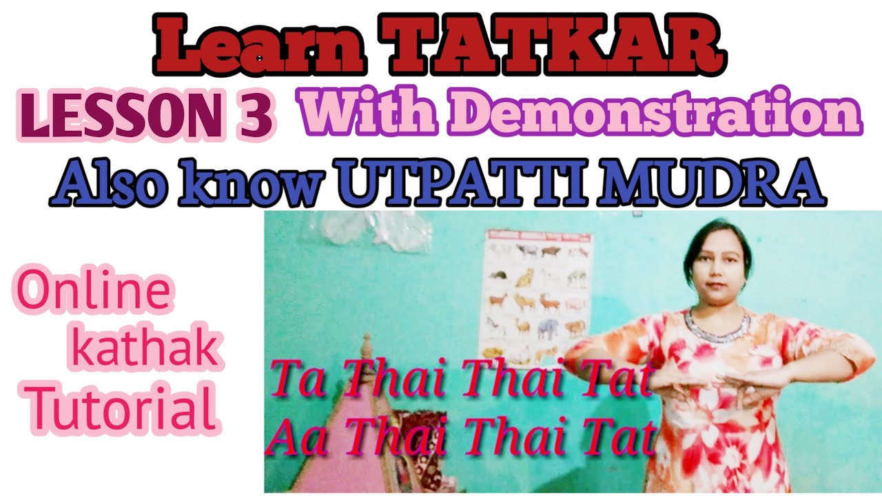 KATHAK LESSON 3---TATKAR with demonstration.Know about "UTPATTI MUDRA ...