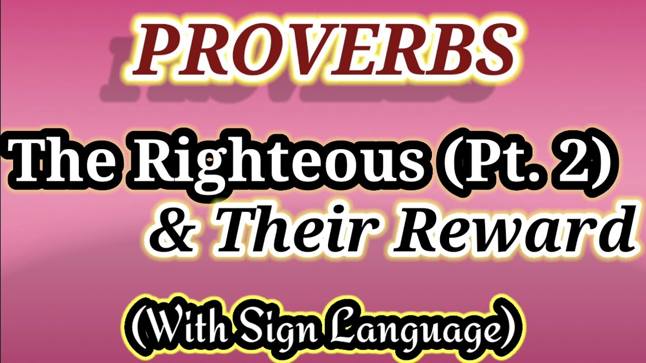 Proverbs: The Reward of the Righteous (Pt.2)- With Sign Language - YouTube