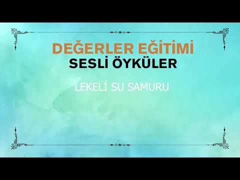 Değerler Eğitimi – Sesli Öyküler “Lekeli Su Samuru”