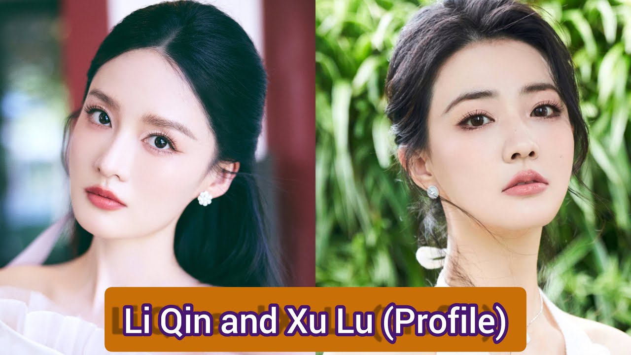 Li Qin and Xu Lu | Profile, Name, Age, Birthplace, Height, ... | - YouTube