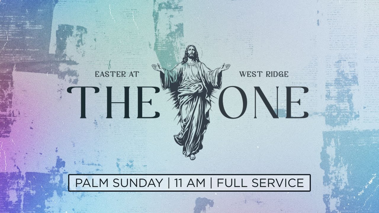 West Ridge Church - Sunday, April 13, 2025 - 11 AM Service - "The ...