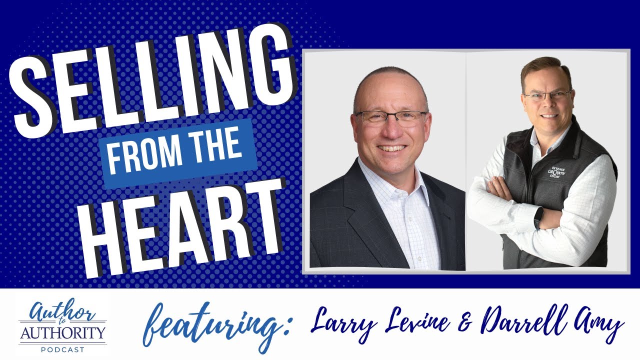 Selling from the Heart with Larry Lavine and Darrell Amy - Podcast Ep 459 - YouTube