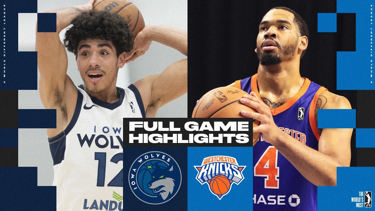 Westchester Knicks vs. Iowa Wolves - Game Highlights - YouTube