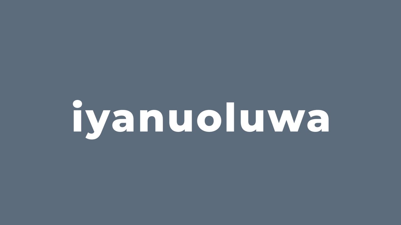 🎧 Pronunciation and Meaning of "Iyanuoluwa" by Iyanuoluwa Adebiyi - YouTube