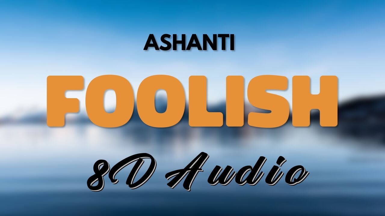 Ashanti - Foolish [8D AUDIO] - YouTube